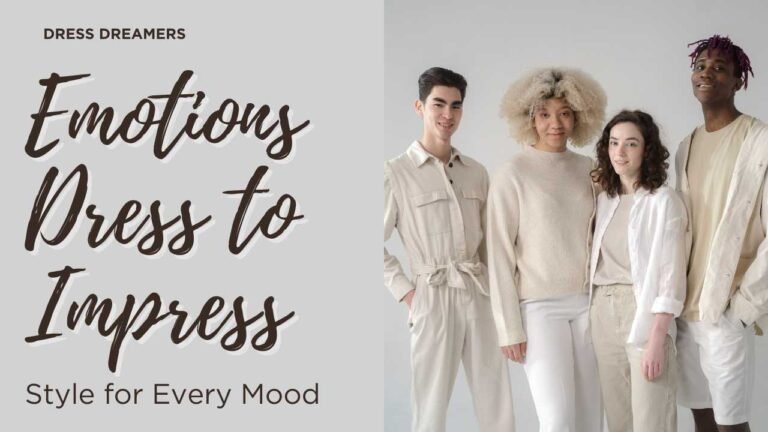 Emotions Dress to Impress: Style for Every Mood